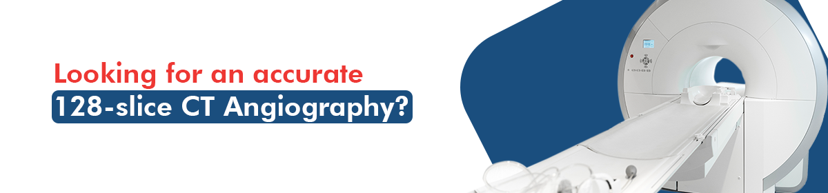 How to Find the Right Facility for 128 Slice CT Angiography in Kolkata
